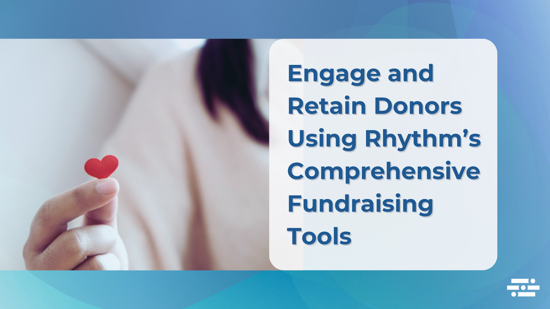 Engage and Retain Donors Using Rhythm’s Comprehensive Fundraising Tool
